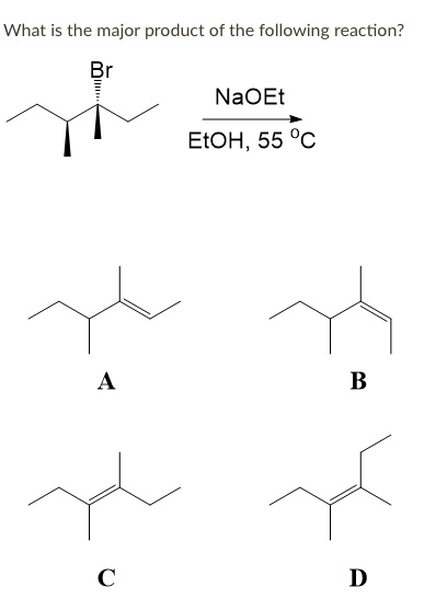 [GET ANSWER] What is the major product of the following reaction? Br NaOEt EtOH, 55 ^circC A B C D
