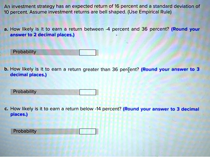 SOLVED: An investment strategy has an expected return of 16 percent and ...
