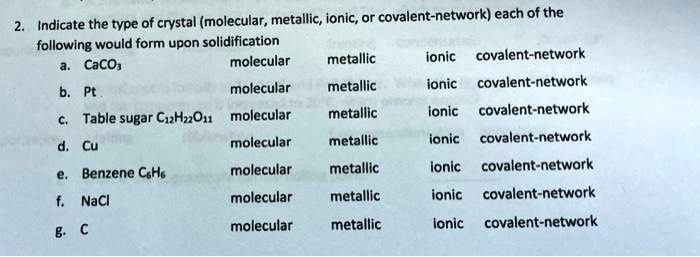 indicate the type of crystal molecular metallic ionic or covalent ...