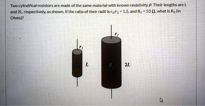 SOLVED:Two cylindrical resistors are made of the same material with ...