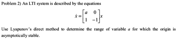SOLVED:Problem 2) An LTI system is described by the equations Use ... SOLVED:Problem 2) An LTI system is described by the equations Use ...