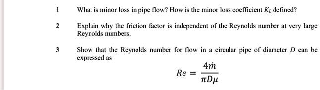 SOLVED: What is a minor loss in pipe flow? How is the minor loss coefficient Kz defined? Explain ...