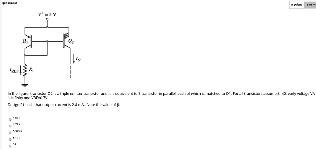 Question 8 V+ = 5 V 21 22 10 IREFRI In the figure, transistor Q2 is a ...