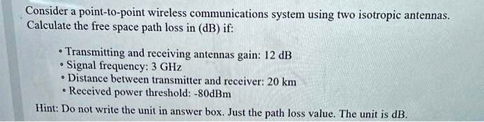 SOLVED: Consider a point-to-point wireless communications system using two isotropic antennas ...