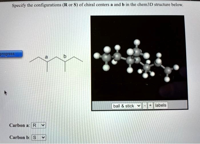 SOLVED: Specify the configurations (R or S) of chiral centers and b in ...