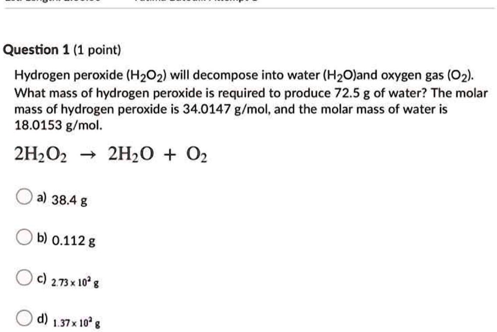 SOLVED: Question 1 (1 point) Hydrogen peroxide (H2O2) will decompose ...