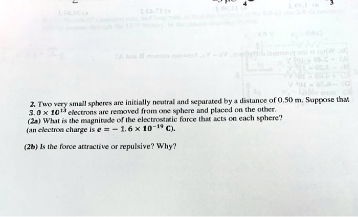SOLVED: 2. Two very small spheres are initially neutral and separated by distance of 0.50 m ...