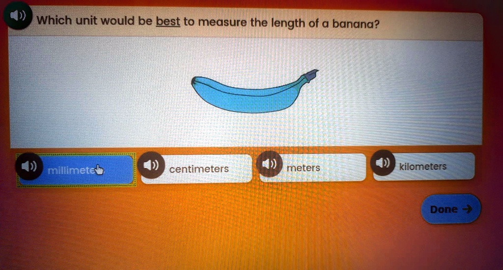 SOLVED: 'Which unit would be best to measure the length of a banana? meters kilometers ...