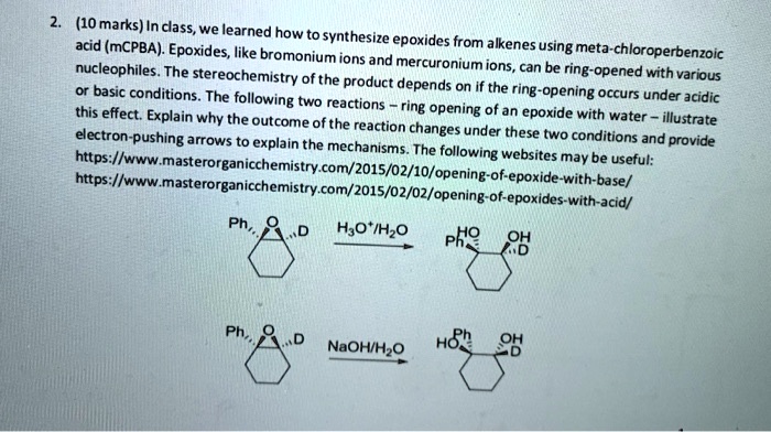 SOLVED: (10 marks) In class, we learned how acid (mCPBA) Epoxides, like ...