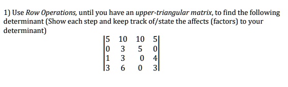 SOLVED:1) Use Row Operations; until you have an upper-triangular matrix ...
