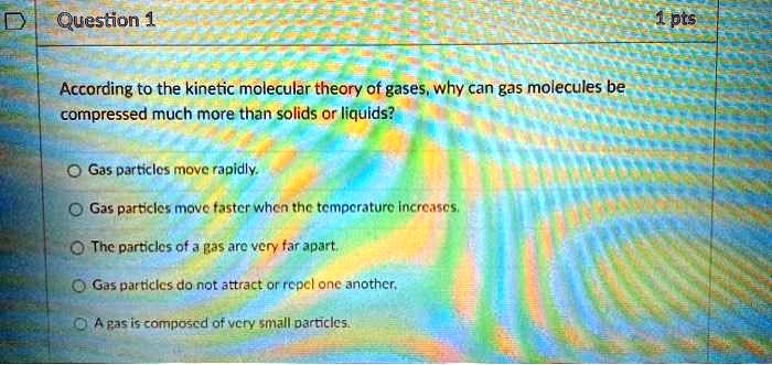 question 1 1pts according to the kinetic molecular theory of gaseswhy ...