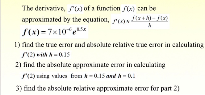 SOLVED: The derivative, f'(x) of a function f (1) can be approximated by the equation, f' (x)
