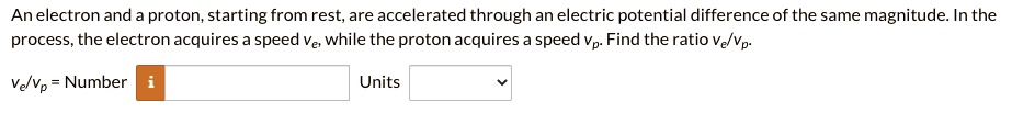 SOLVED: An electron and proton, starting from rest; are accelerated through an electric ...