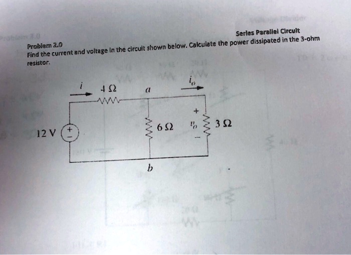 Problem 2.0 Series Parallel Circuit Find the current and voltage in the circuit shown below ...
