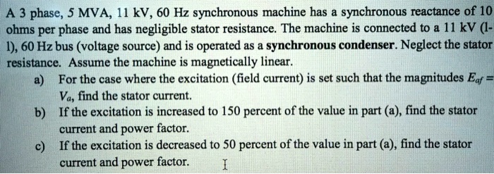 A 3 phase, 5 MVA, 11 kV, 60 Hz synchronous machine has a synchronous ...