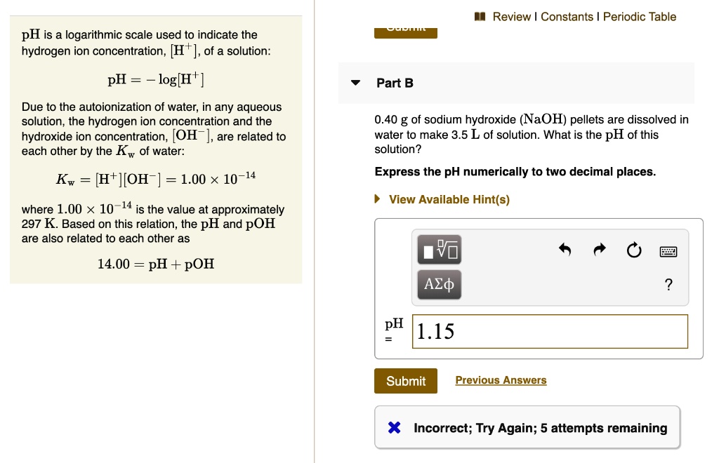 SOLVED: Review Constants Periodic Table pH is a logarithmic scale used ...