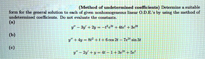 method of undetermined coefficients determine suitable form for the general solution to each of ...