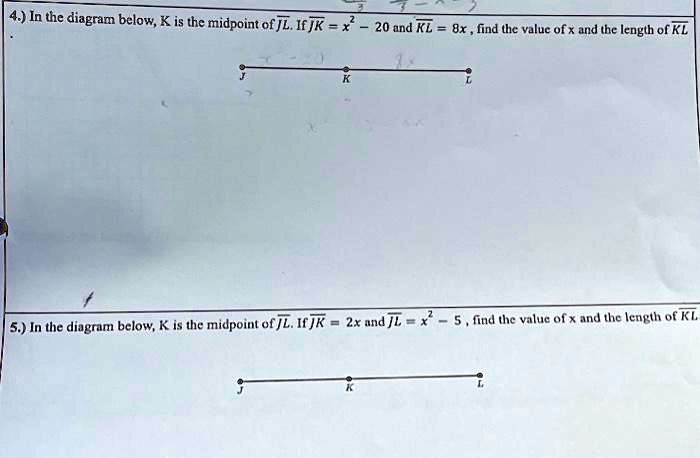 SOLVED: 4.) In the diagram below, K is the midpoint of JL. If JK = x² - 20 and KL = 8x, find the ...