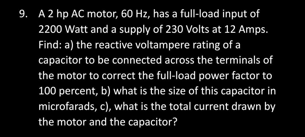 SOLVED: 9. A 2 hp AC motor, 60 Hz, has a full-load input of 2200 Watts ...