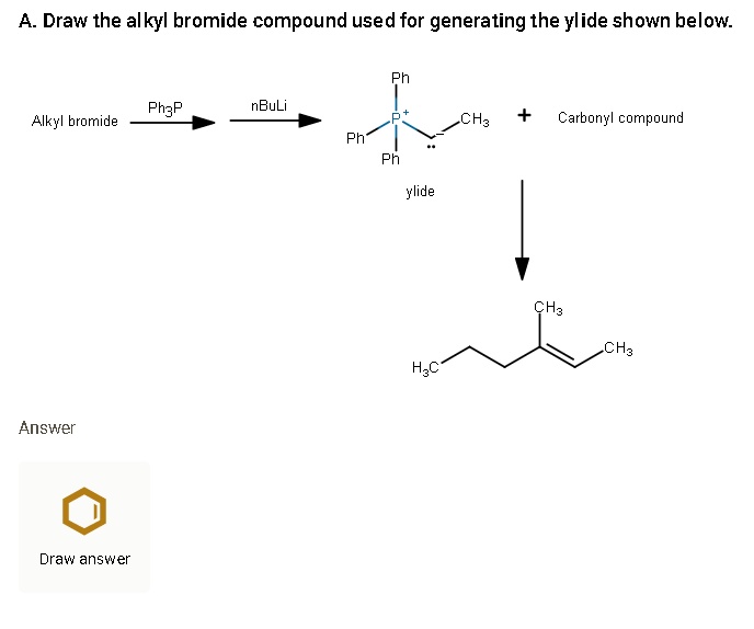 SOLVED: Draw the alkyl bromide compound used for generating the ylide ...