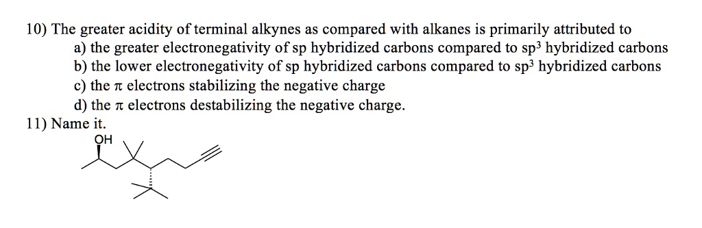 SOLVED: 10) The greater acidity of terminal alkynes as compared with ...