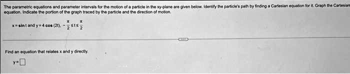 SOLVED: The parametric equations and parameter intervals for the motion of a particle in the xy ...