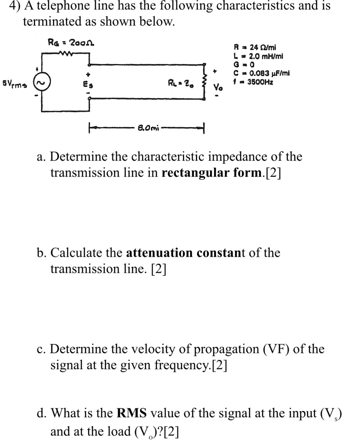 A telephone line has the following characteristics and is terminated as ...