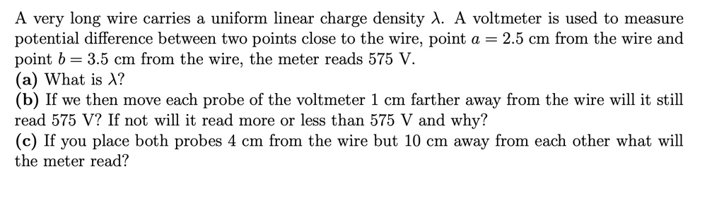 SOLVED: A very long wire carries a uniform linear charge density A A voltmeter is used to ...