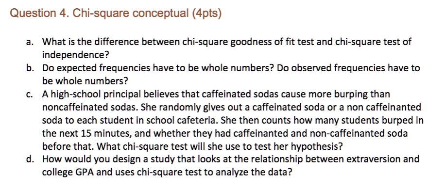 SOLVED: Question 4. Chi-square conceptual (4pts) What is the difference between chi-square ...