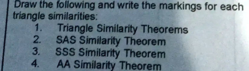 Draw the following and write the markings for each triangle similarities: 1. Triangle Similarity ...