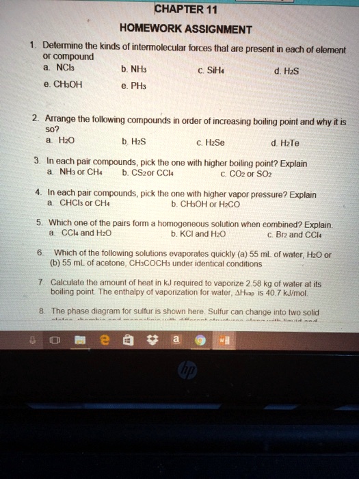 CHAPTER 11 HOMEWORK ASSIGNMENT 1. Determine the kinds of intermolecular forces that are present ...