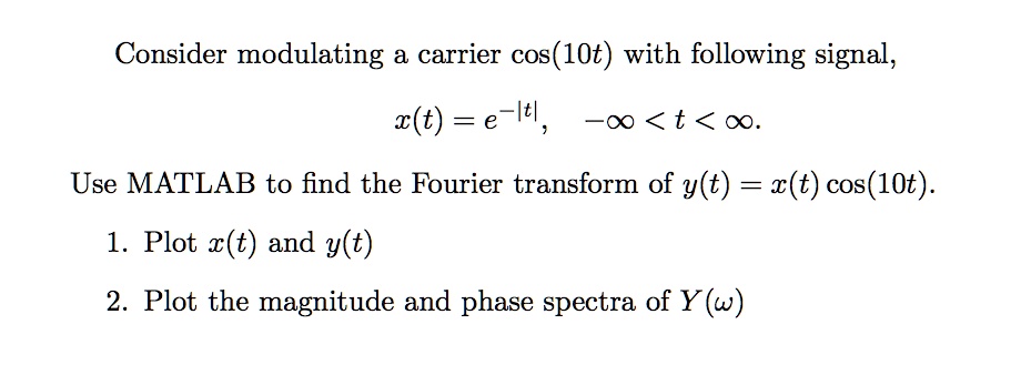 Consider Modulating A Carrier Cos10t With The Following Signal Xt E T 1878 Use