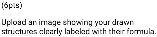 SOLVED: (6pts) Upload an image showing your drawn structures clearly ...