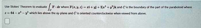 SOLVED: Use Stokes' Theorem to evaluate ∮F⋅dr where F= y,z,x and C is ...