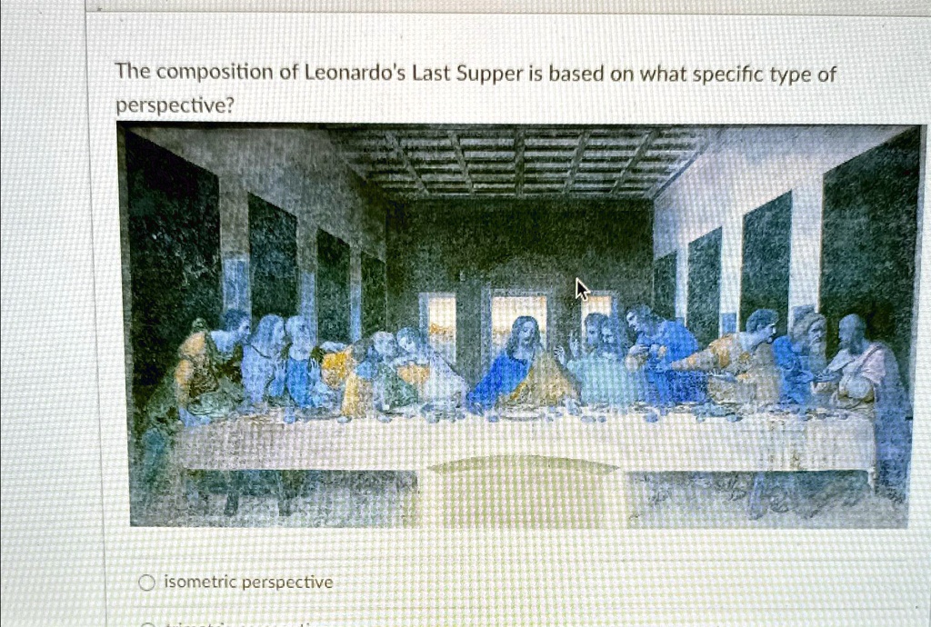 SOLVED: The composition of Leonardo's Last Supper is based on what ...