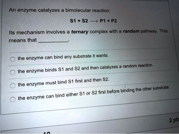 SOLVED: An enzyme catalyzes bimolecular reaction: S1 52 P1 + P2 Its mechanism involves a ternary ...