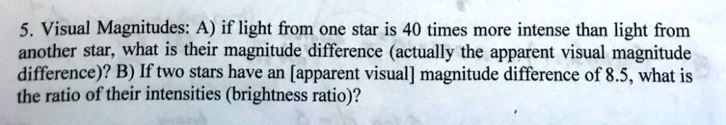 SOLVED: 5. Visual Magnitudes: A) if light from one star is 40 times ...