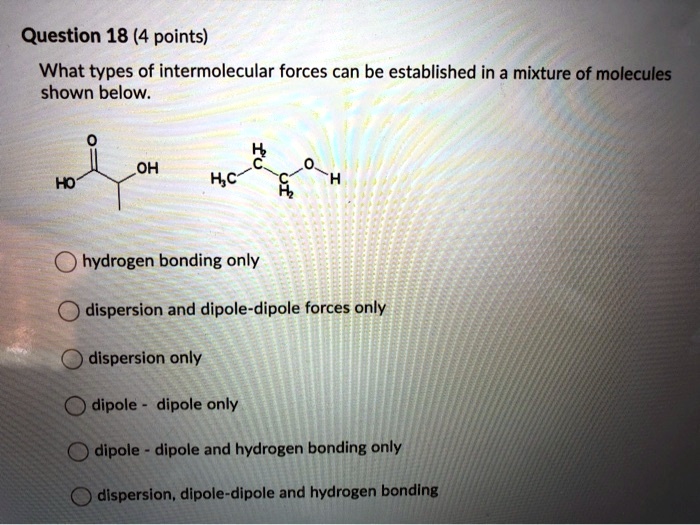 Question 18 (4 points) What types of intermolecular forces can be ...