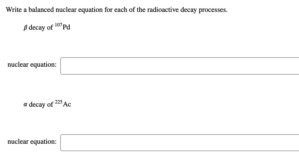 Write a balanced nuclear equation for each of the radioactive decay ...