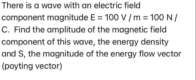 SOLVED: There is @ wave with an electric field component magnitude E ...