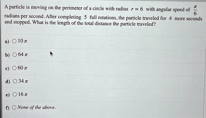 SOLVED: A particle is moving on the perimeter of a circle with radius r = 6 with angular speed ...