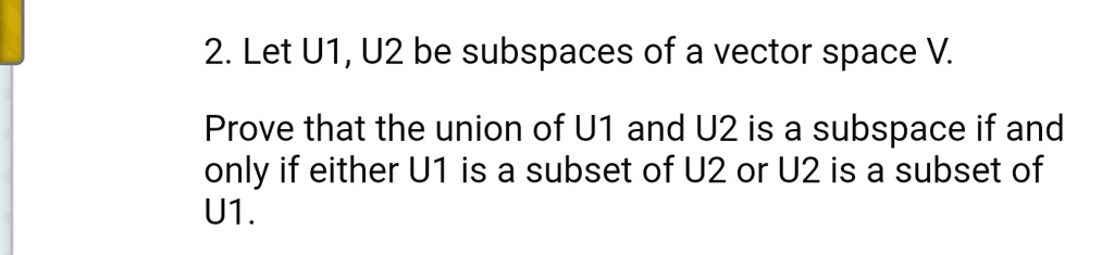 2 let u1 u2 be subspaces of a vector space v prove that the union of u1 ... 2 let u1 u2 be subspaces of a vector space v prove that the union of u1 ...