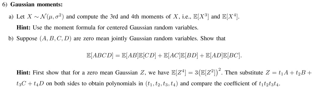 6) Gaussian moments: a) Let X ∼𝒩(μ, σ^2) and compute the 3rd...