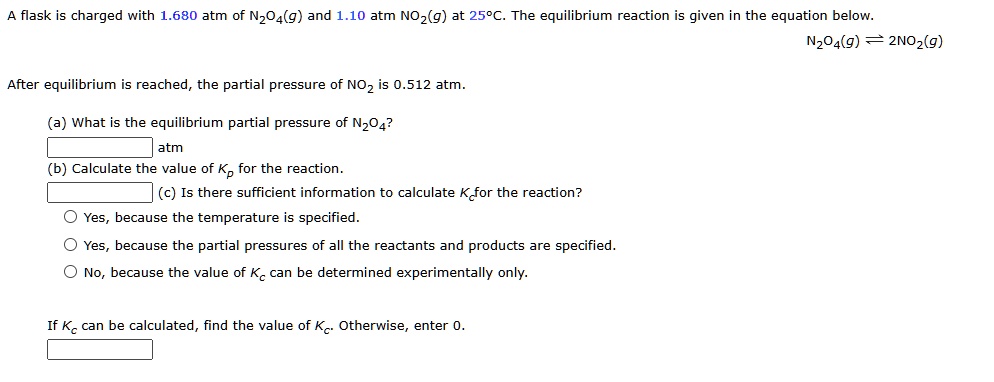 SOLVED: Texts: A flask is charged with 1.680 atm of N2O4(g) and 1.10 ...
