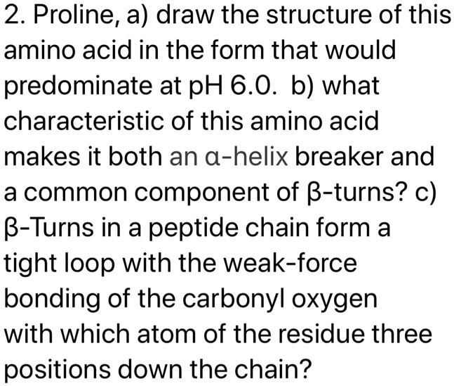 SOLVED:2. Proline, a) draw the structure of this amino acid in the form ...
