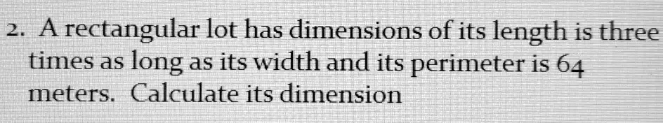 2. A rectangular lot has dimensions of its length is three...