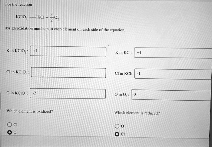 SOLVED: For the reaction KCIO KCI assign oxidation numbers t0 cach ...