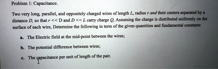 SOLVED: Problem 1: Capacitance Two very long parallel, and oppositely ...