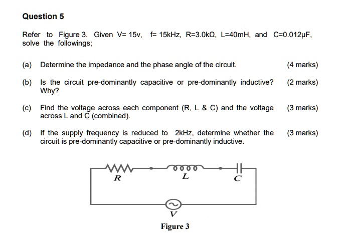 SOLVED: Text: Question 5 Refer to Figure 3. Given V=15V, f=15kHz, R=3.0kÎ©, L=40mH, and C=0.012F ...