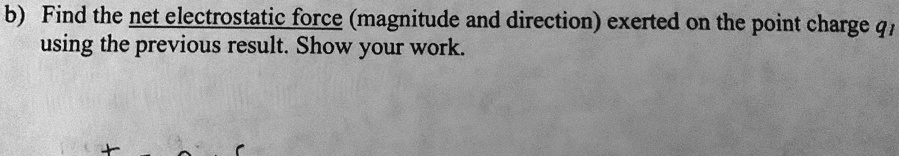 SOLVED: 6) Find the net electrostatic force (magnitude and direction) exerted on the point ...